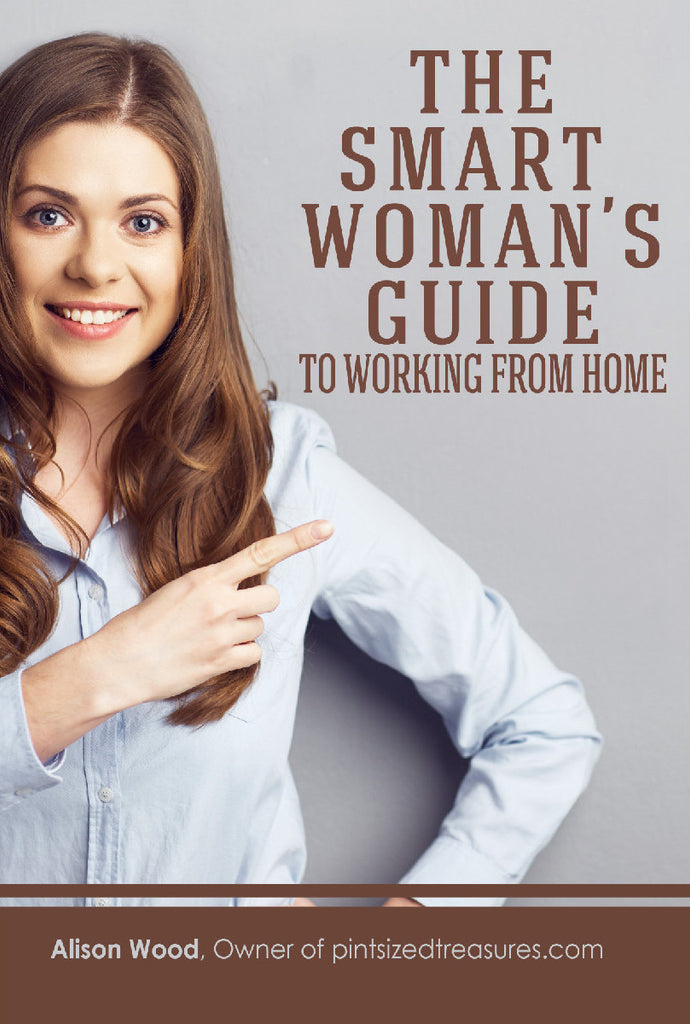 Smart Woman’s Guide to Working from Home – Pint-sized Treasures
